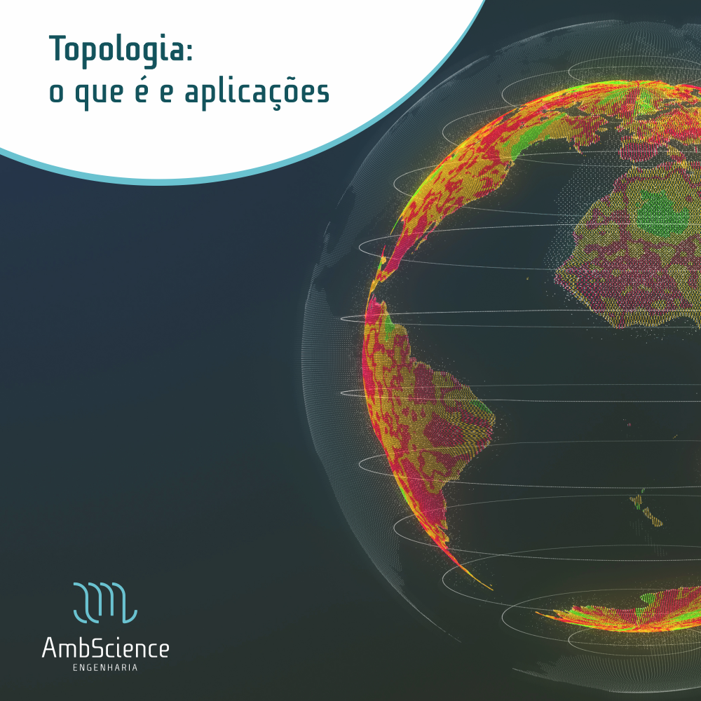 Topologia: o que é e aplicações? | Ambscience EngenhariaAmbScience